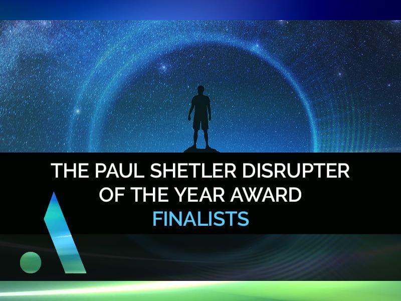 Finalists unveiled: Paul Shetler Disrupter of the Year…
