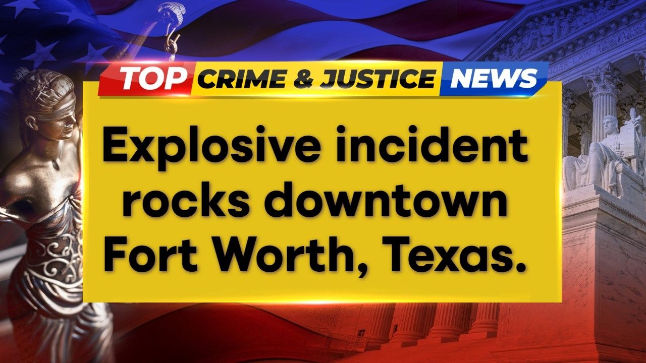 Breaking: Fort Worth explosion rocks downtown,…