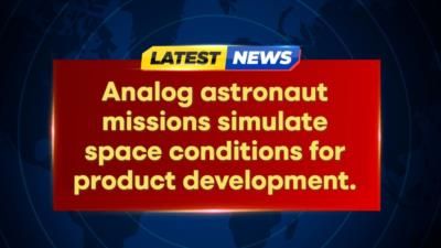 Analog Astronaut Missions Revolutionize Space Industry…