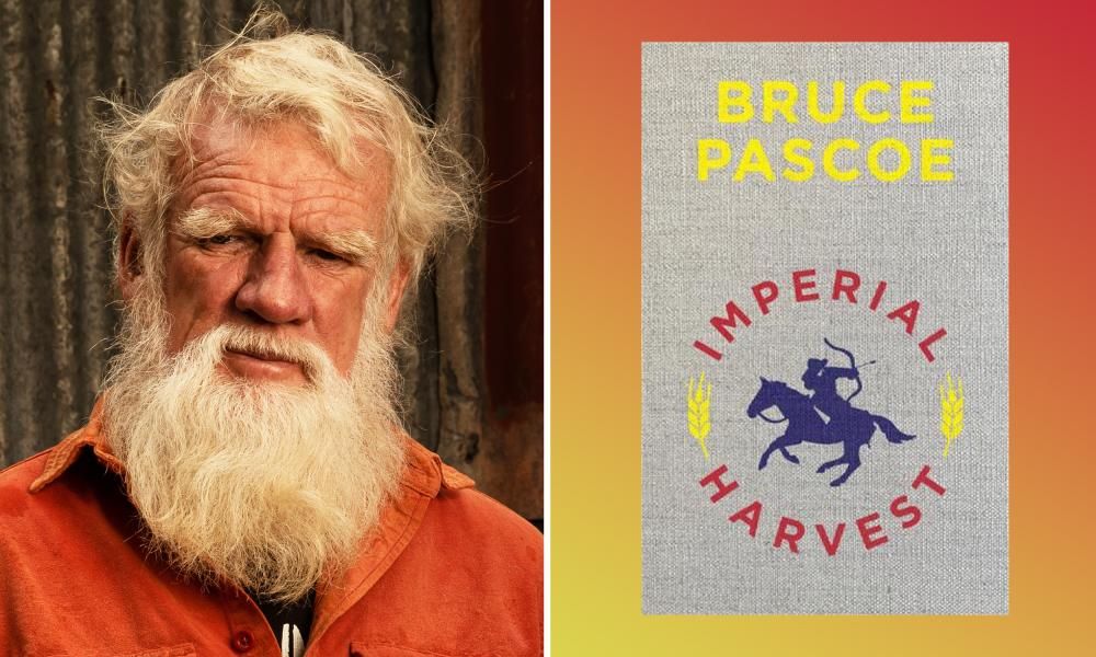 Imperial Harvest by Bruce Pascoe review – an epic tale…