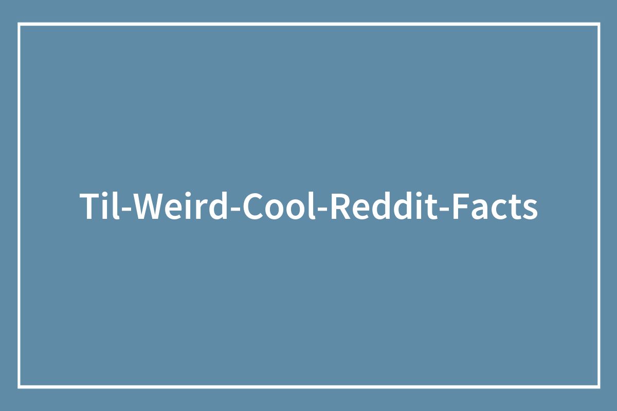 118 Interesting And Intriguing Facts From The “Today I…