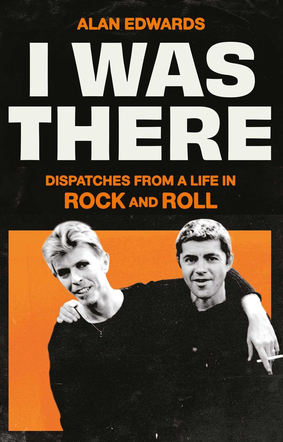 I Was There by Alan Edwards: Behind the scenes with a…