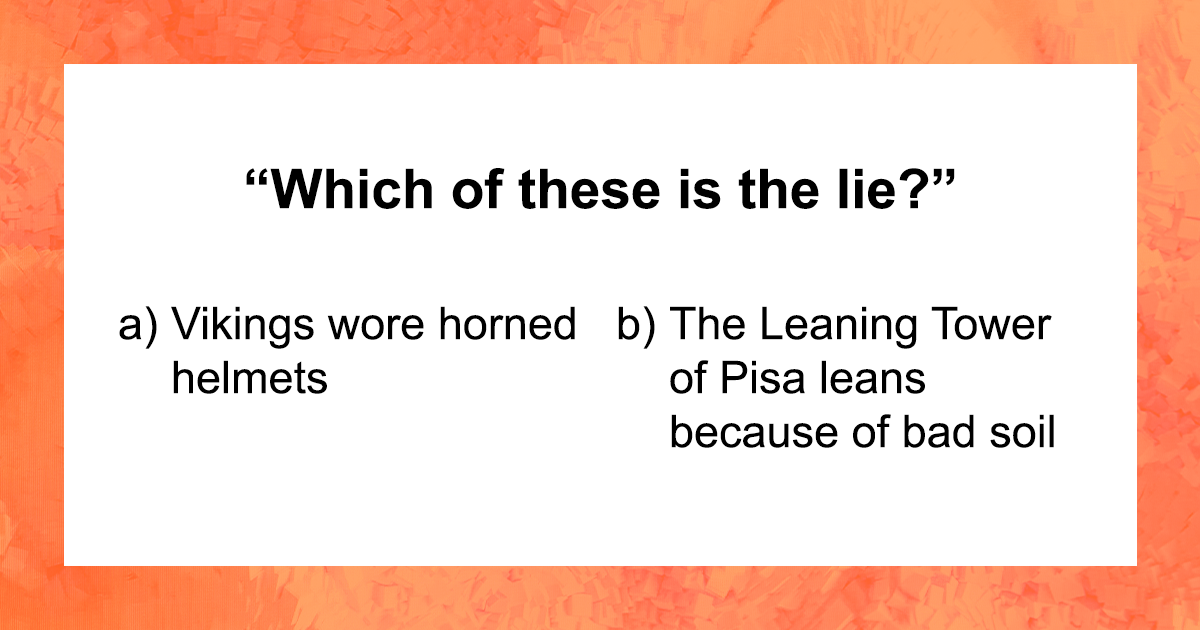 “Think You Know What’s Real?”: 26 Truth-Or-Lie…