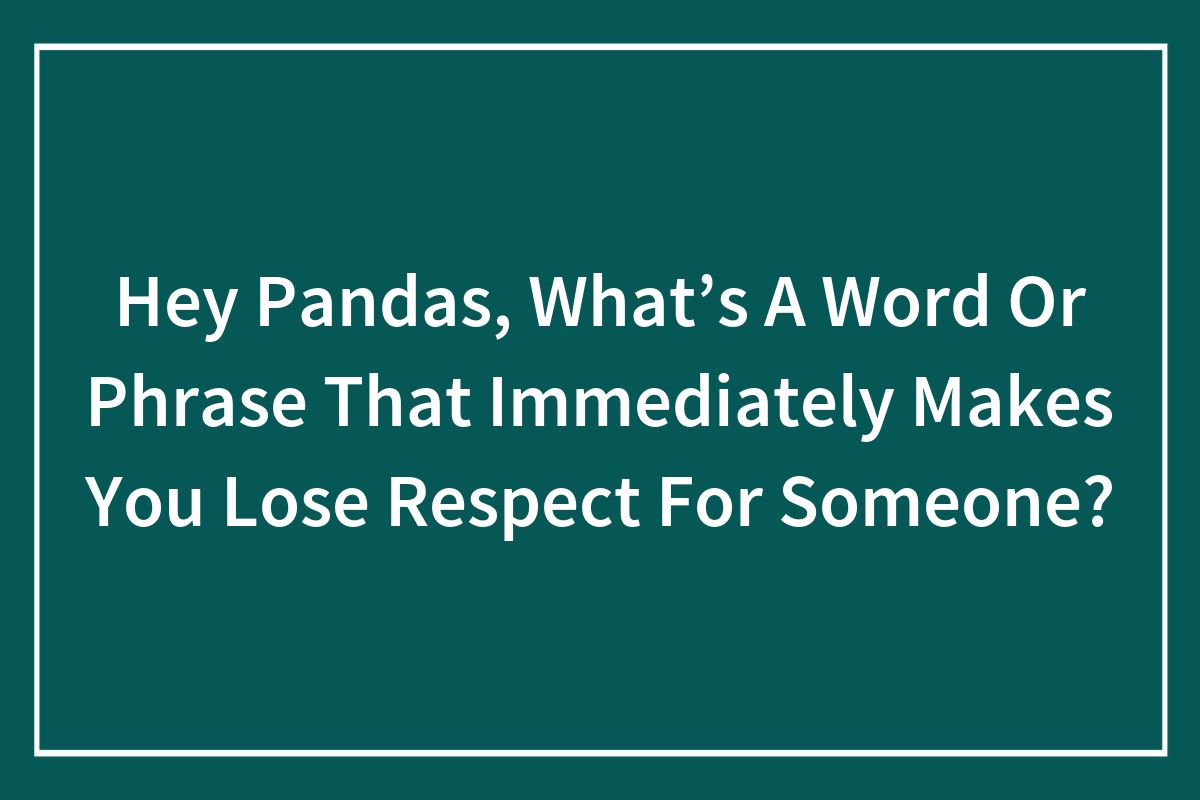 48 Words And Phrases That Make People Lose Respect For…